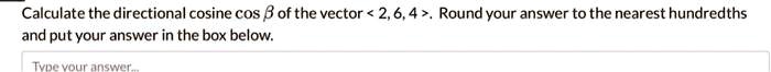 SOLVED: Calculate the directional cosine cos 8 ofthe vector 2,6,4 ...