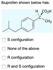 SOLVED: Ibuprofen shown below has: COOH CH3 configuration None of the ...