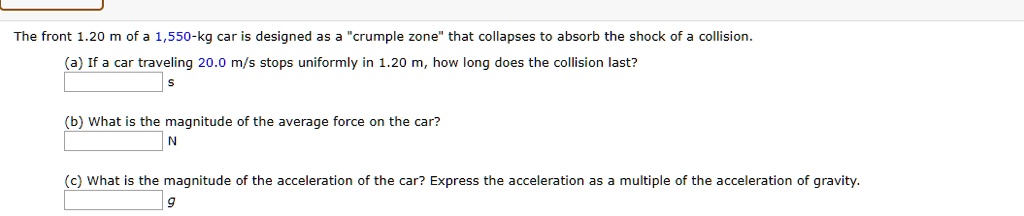 SOLVED: The front 1.20 m of a 1,550-kg car is designed as crumple zone ...