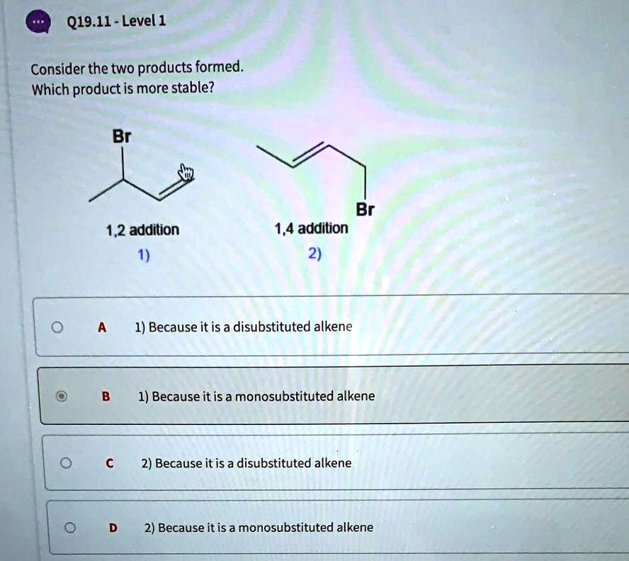 SOLVED: Q19.11 - Level 1 Consider the two products formed. Which ...