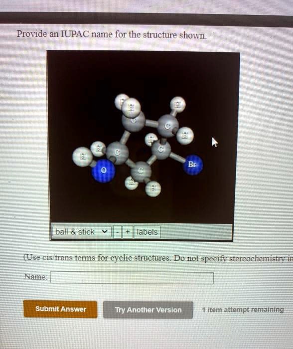 SOLVED: Provide an IUPAC name for the structure shown Dall stick labels ...