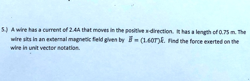 SOLVED: 5.) A wire has a current of 2.4A that moves in the positive X ...