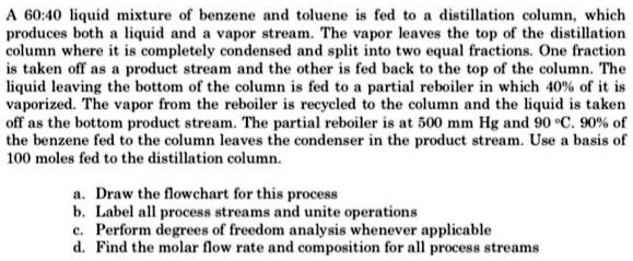 SOLVED: A 60:40 liquid mixture of benzene and toluene is fed to a ...
