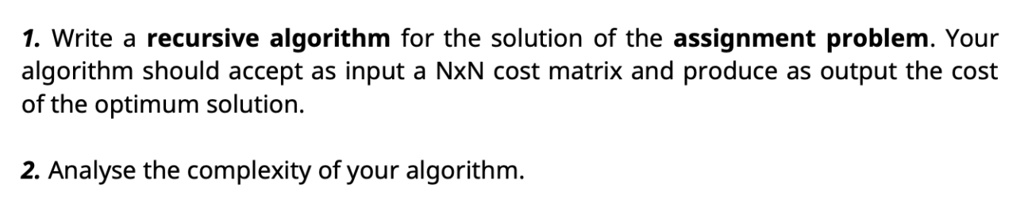 Solved Write A Recursive Algorithm For The Solution Of The Assignment Problem Your Algorithm