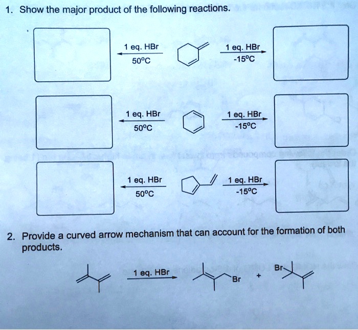 SOLVED: Show the major product of the following reactions. eq. HBr 50Â°C eq. HBr -158Â°C eq: HBr ...