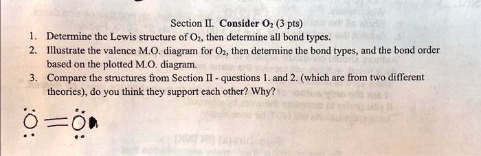 Section II. Consider O 2 (3 pts) 1. Determine the Lewis structure of O ...