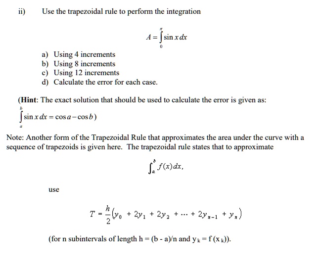 SOLVED: ii) Use the trapezoidal rule to perform the integration. a) Using 4 increments. b) Using ...