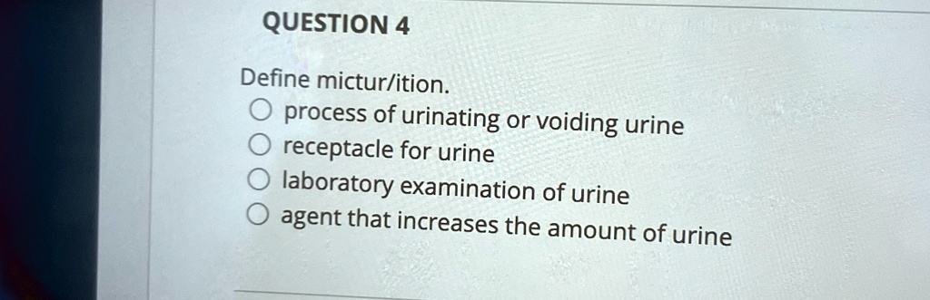 question 4 define micturition process of urinating or voiding urine ...