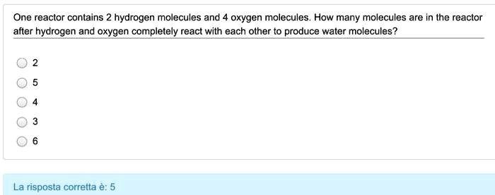 SOLVED: One reactor contains 2 hydrogen molecules and 4 oxygen molecules. How many molecules are ...
