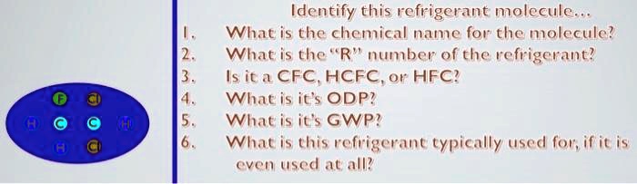 [GET ANSWER] 1. 2. 3. 4. 5. 6. Identify this refrigerant molecule ...