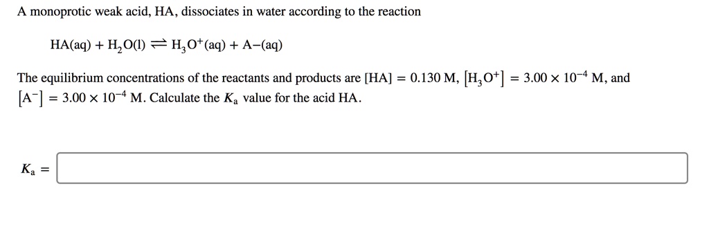 SOLVED: A monoprotic weak acid, HA, dissociates in water according to ...