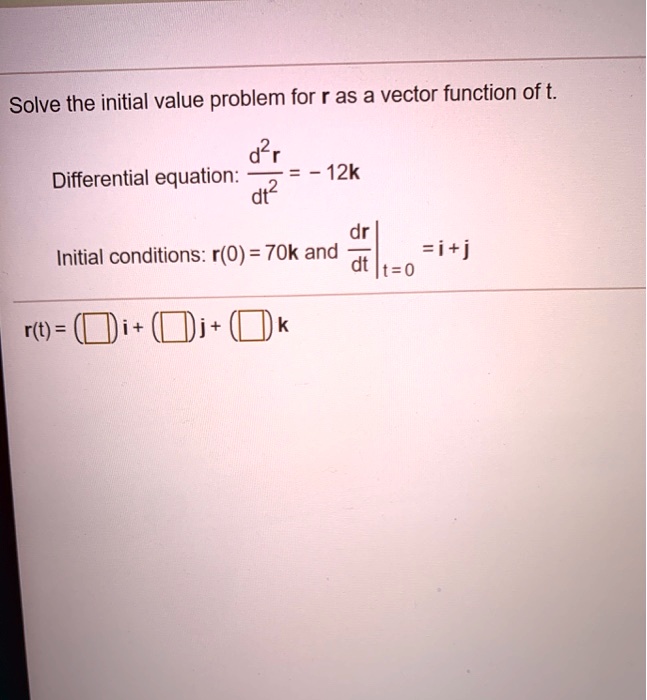 SOLVED: Solve the initial value problem for r as a vector function of t d2 Differential equation ...