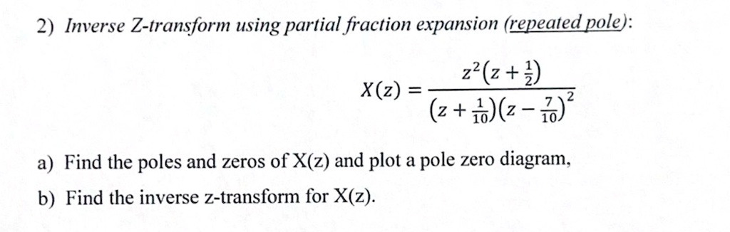 SOLVED: 2) Inverse Z-transform using partial fraction expansion (repeated pole): z2(z+z) X(z ...