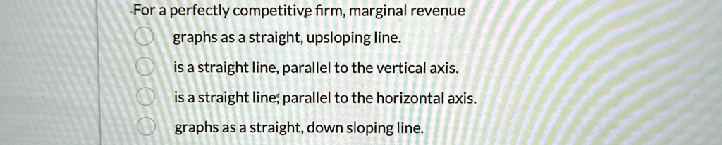 for a perfectly competitive firm marginal revenue graphs as a straight ...