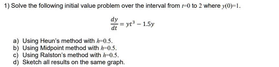 1) Solve the following initial value problem over the interval from t=0 to 2 where y(0)=1. (dy ...