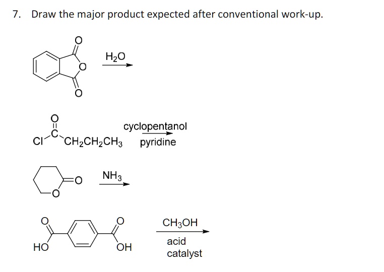 7. Draw the major product expected after conventional work-up. H2O O=C ...