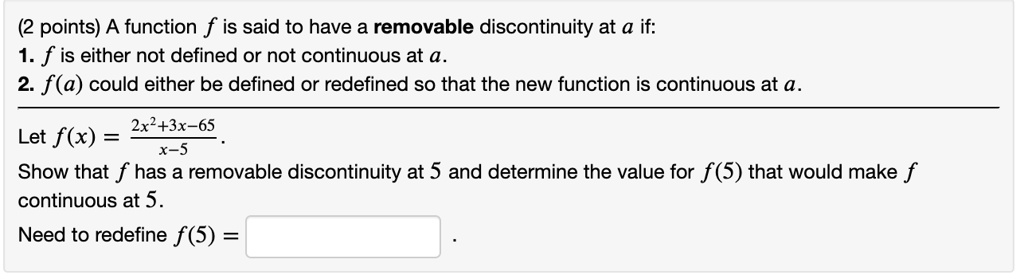 SOLVED: (2 points) A function f is said to have a removable discontinuity at a if: 1. f is ...