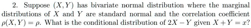 2. Suppose (X, Y) has bivariate normal distribution where the marginal ...