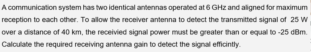 SOLVED: A communication system has two identical antennas operated at 6 ...
