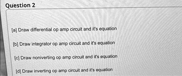 SOLVED: Question2 [a] Draw differential op amp circuit and it's ...