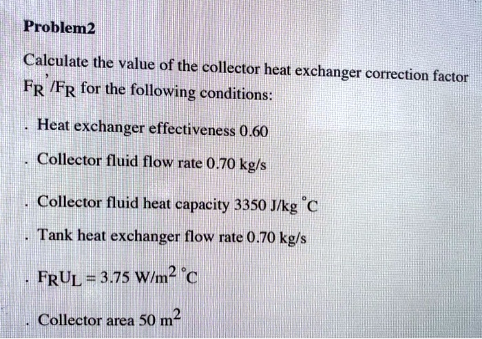 Problem2 Calculate the value of the collector heat exchanger correction ...