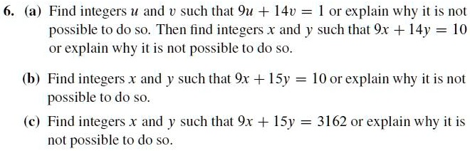 SOLVED: 6. (a) Find integers u and v such that 9u + 14v = 1 or explain why it is not possible to ...