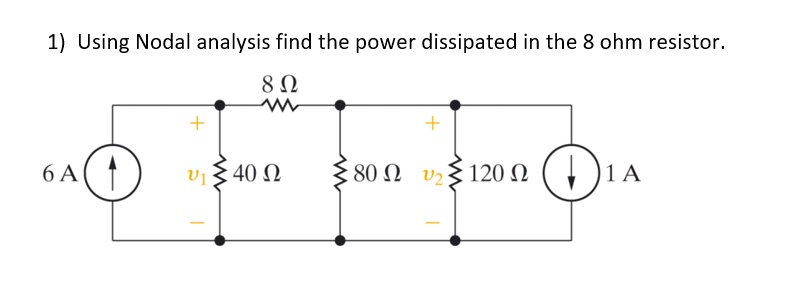 1) Using Nodal analysis find the power dissipated in the 8 ohm resistor.
