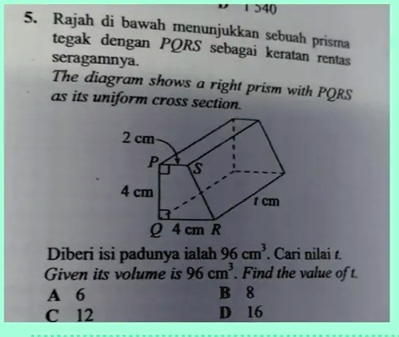 5. Rajah di bawah menunjukkan sebuah prisma tegak dengan PQRS sebagai keratan rentas seragamnya ...