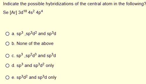Indicate the possible hybridizations of the central atom in the ...