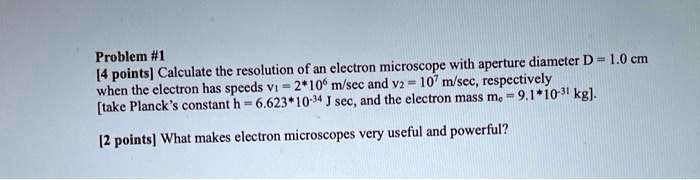 SOLVED: Problem #1 [4 points] Calculate the resolution of an electron microscope with aperture ...