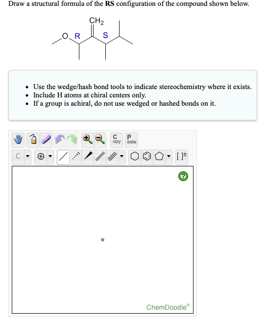 SOLVED:Draw structural formula of the RS configuration of the compound shown below: CHz Use the ...