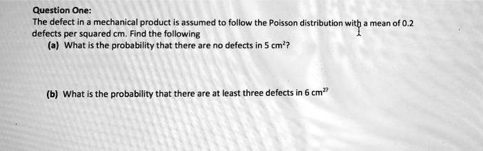 SOLVED: Question One: The defect in mechanical product is assumed to ...