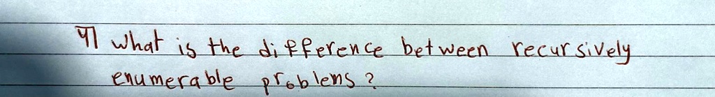 41 What is the difference between recursively enumerable problens? What ...