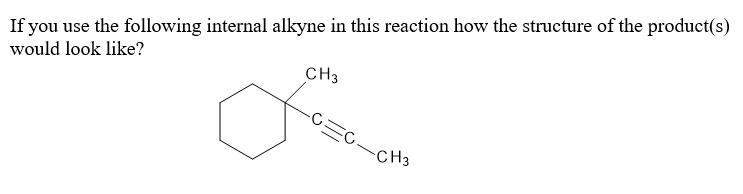 SOLVED: If you use the following internal alkyne in this reaction how ...