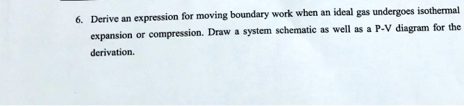 SOLVED: 6. Derive an expression for moving boundary work when an ideal ...