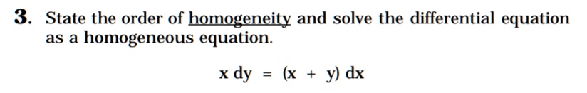 SOLVED: 3. State the order of homogeneity and solve the differential ...