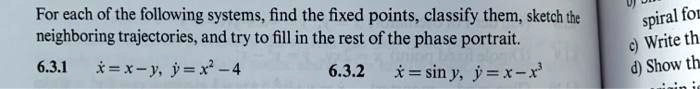 for each of the following systems find the fixed points classify them sketch te neighboring ...