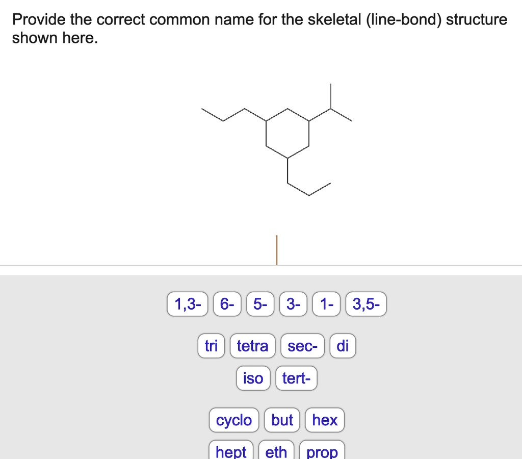SOLVED: Provide the correct common name for the skeletal (line-bond ...