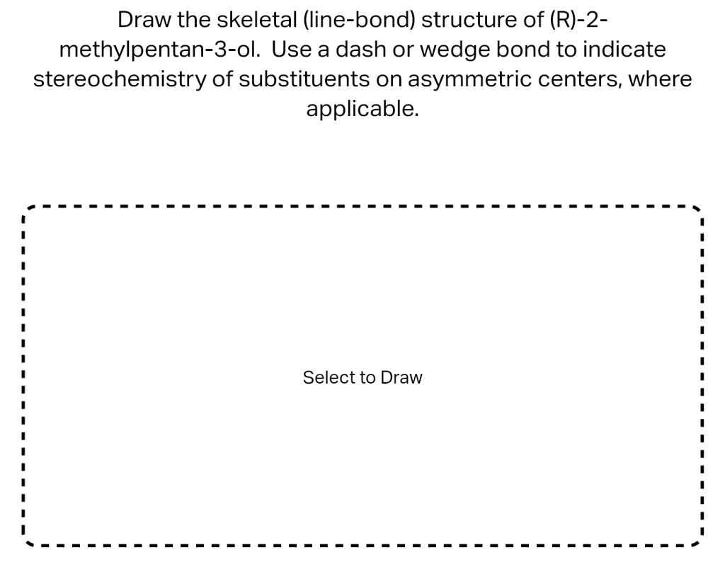 SOLVED: Draw the skeletal (line-bond) structure of (R)-2- methylpentan-3-ol. Use a dash or wedge ...