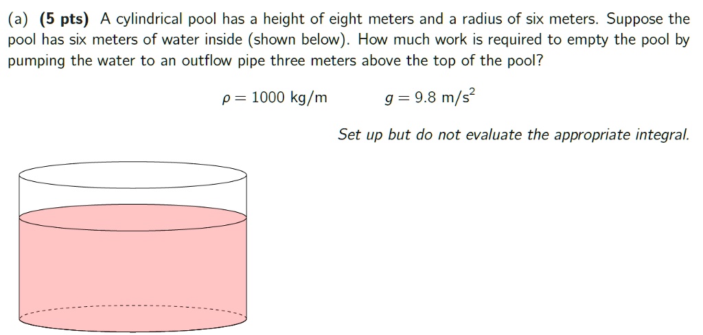 SOLVED: (a) (5 pts) A cylindrical pool has a height of eight meters and ...
