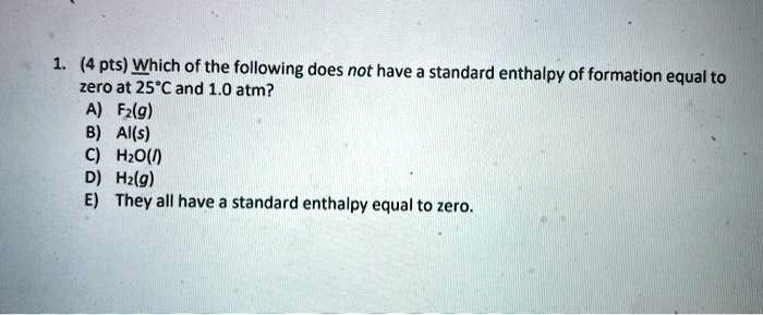 SOLVED: Which of the following does not have a standard enthalpy of formation equal to zero at ...