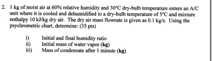SOLVED: thermodynamics 2 help 2.1 kg of moist air at 60% relative humidity and 30C dry-bulb ...