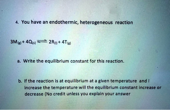 you have an endothermic heterogeneous reaction 3mig 40s 2ru 4t8 write ...