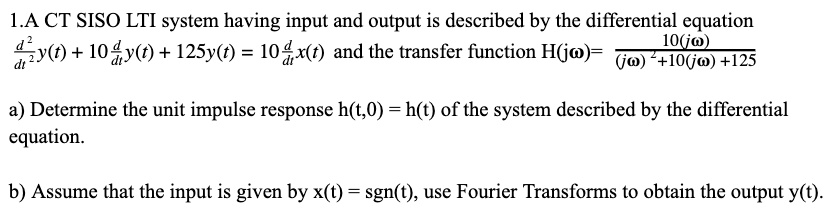 SOLVED: A CT SISO LTI system having input and output is described by the differential equation ...