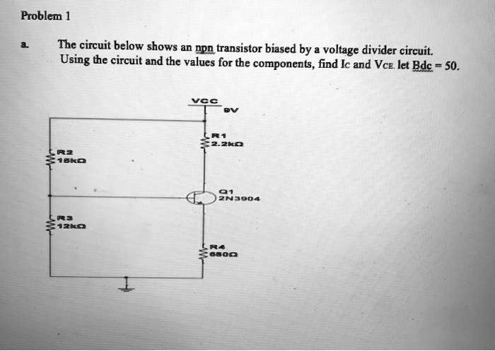 Problem 1 a. The circuit below shows an npn transistor biased by a voltage divider circuit ...