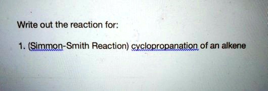 SOLVED: Write out the reaction for: (Simmons-Smith Reaction ...