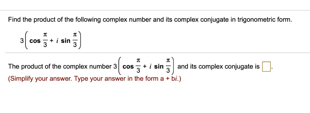 SOLVED:Find the product of the following complex number and its complex conjugate in ...