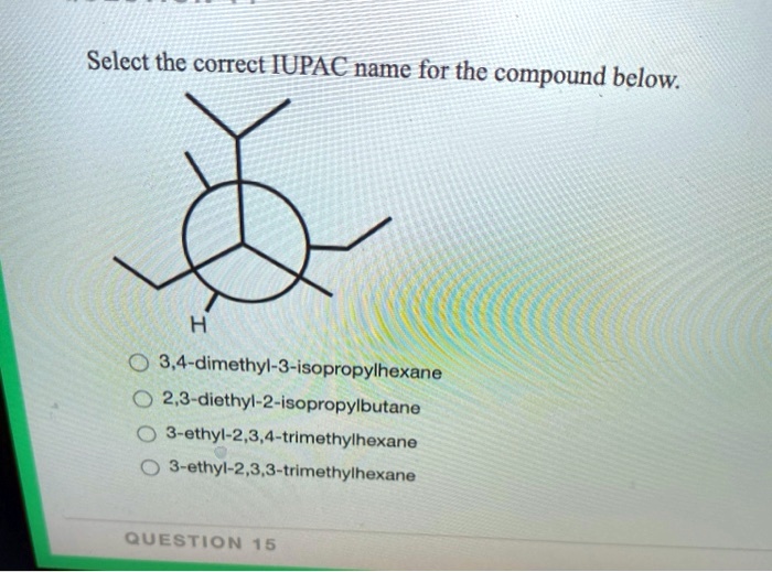 SOLVED: Select the correct IUPAC name for the compound below: 8,4 ...