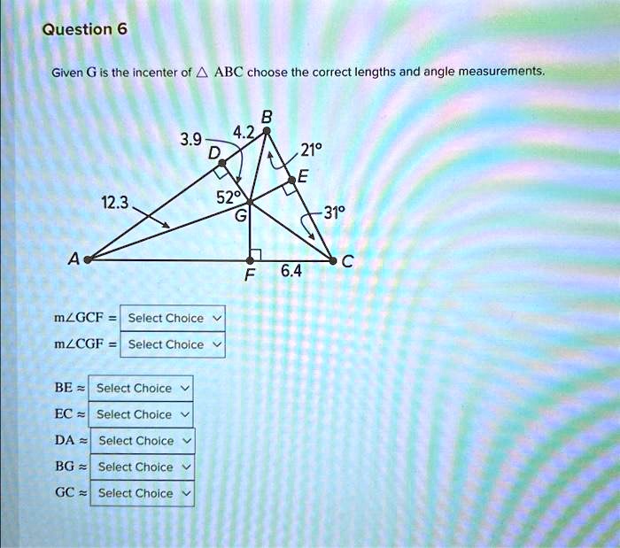 Question 6 Given G is the incenter of riangle ABC choose the correct ...