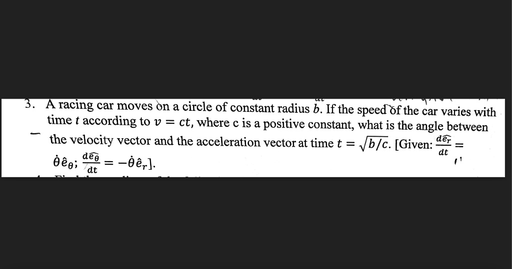 SOLVED: A racing car moves on a circle of constant radius b. If the ...